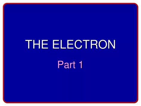 PPT THE ELECTRON PowerPoint Presentation Free Download ID 629196