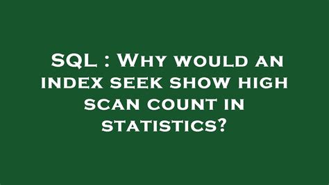 Sql Why Would An Index Seek Show High Scan Count In Statistics Youtube