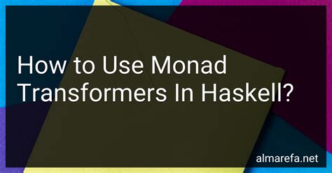 How To Use Monad Transformers In Haskell In 2024