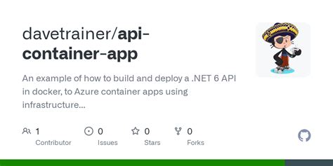 GitHub Davetrainer Api Container App An Example Of How To Build And Deploy A NET 6 API In