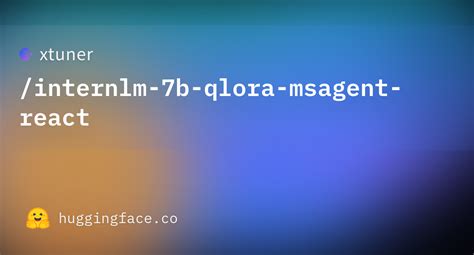 Xtuner Internlm 7b Qlora Msagent React Hugging Face