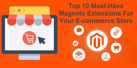 Top 10 Must Have Magento Extensions For Your E Commerce Store