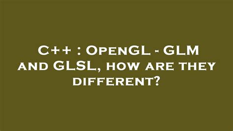 C Opengl Glm And Glsl How Are They Different Youtube