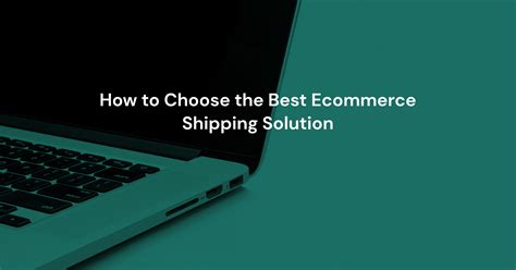 How To Choose The Best Ecommerce Shipping Solution