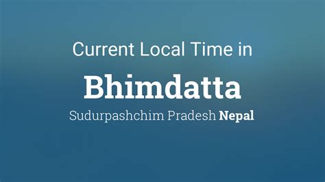Current Local Time In Bhimdatta Nepal