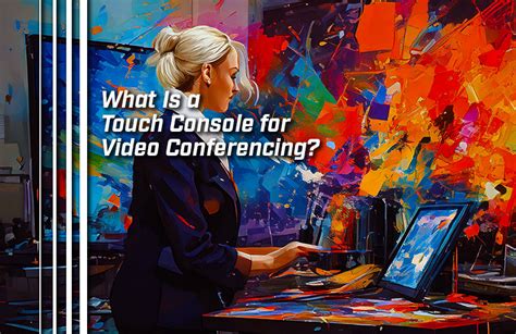 What Is A Touch Console For Video Conferencing Ip Phone Warehouse