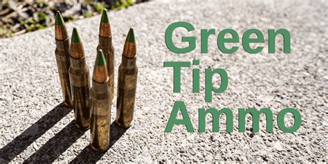 Green Tip Ammo Ammoman School Of Guns Blog