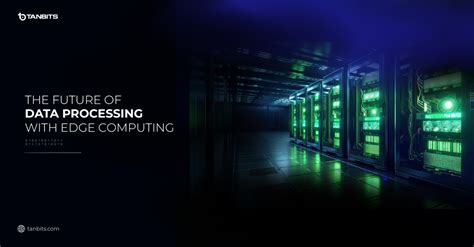 The Future Of Data Processing With Edge Computing