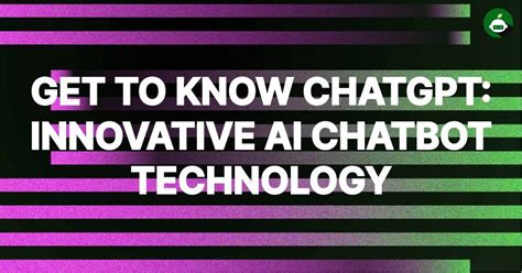 get to know chatgpt innovative ai chatbot technology botosynthesis ai