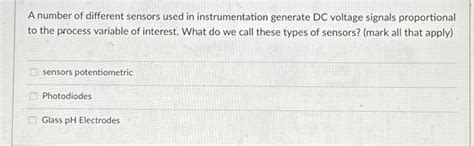 Solved A Number Of Different Sensors Used In Instrumentation Chegg Com