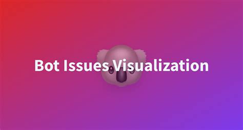 Bot Issues Visualization A Hugging Face Space By Bigcode