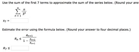 Solved Use The Sum Of The First 7 Terms To Approximate The