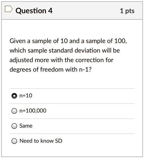 solved question 4 1 pts given a sample of 10 and a sample of 100 which