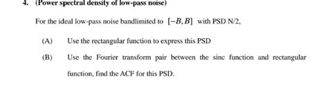 Solved 4 Power Spectral Density Of Low Pass Noise For The Chegg Com