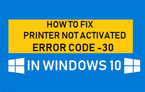 Fix Printer Not Activated Error Code 30 Techbout