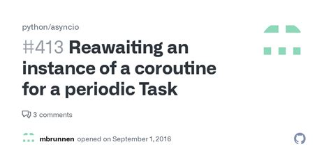 Reawaiting An Instance Of A Coroutine For A Periodic Task · Issue 413 · Pythonasyncio · Github Reawaiting An Instance Of A Coroutine For A Periodic Task · Issue 413 · Pythonasyncio · Github