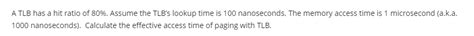 Solved A Tlb Has A Hit Ratio Of 80 Assume The Tlbs Lookup