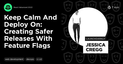 Keep Calm And Deploy On Creating Safer Releases With Feature Flags By