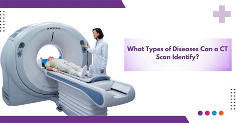 What Types Of Diseases Can A CT Scan Identify
