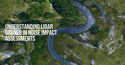 Understanding Lidar Drones In Noise Impact Assessments