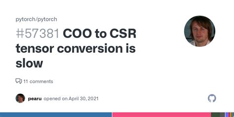 Coo To Csr Tensor Conversion Is Slow · Issue 57381 · Pytorchpytorch