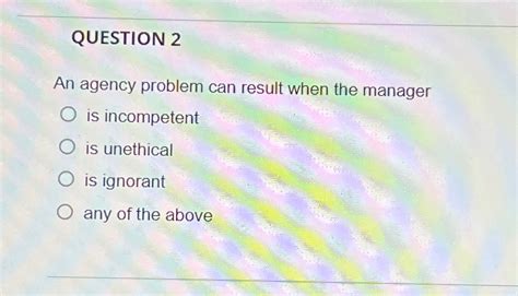 Solved Question 2an Agency Problem Can Result When The