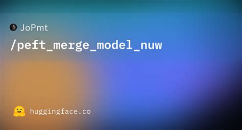 JoPmt Peft Merge Model Nuw Hugging Face