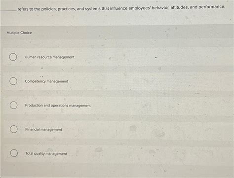 Solved refers to the policies, practices, and systems that | Chegg.com