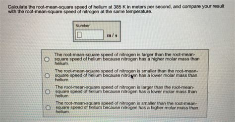 Solved Calculate The Root Mean Square Speed Of Helium At 385
