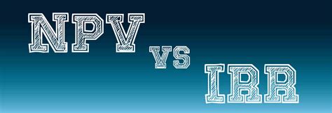 NPV Vs IRR Which Is Better For Capital Budgeting