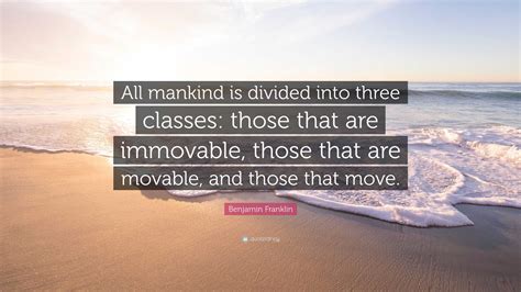 Benjamin Franklin Quote “all Mankind Is Divided Into Three Classes