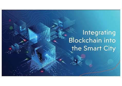 Integrating Blockchain into the Smart City