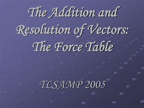 Ppt The Addition And Resolution Of Vectors The Force Table Powerpoint Presentation Id423109