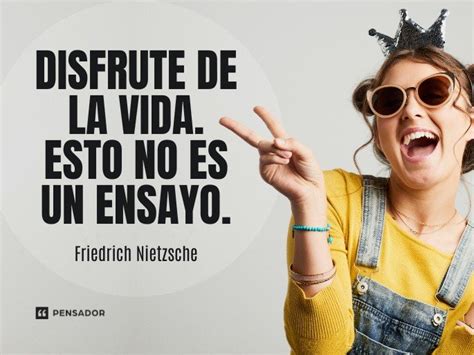 71 frases de disfrutar la vida que te motivarán a valorarla - Pensador