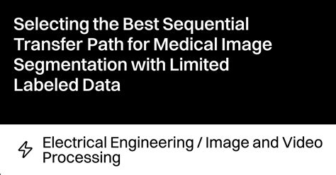 Selecting The Best Sequential Transfer Path For Medical Image Segmentation With Limited Labeled Data