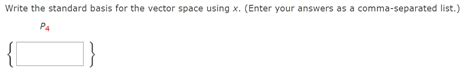 Solved Write The Standard Basis For The Vector Space Using Chegg