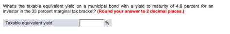 Solved Whats The Taxable Equivalent Yield On A Municipal