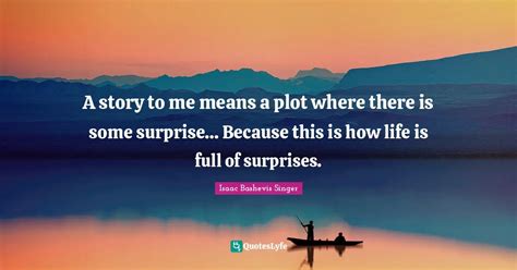 a story to me means a plot where there is some surprise because thi