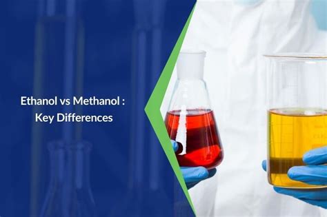 What Is Differences Between Ethanol Vs Methanol Uses And Impact