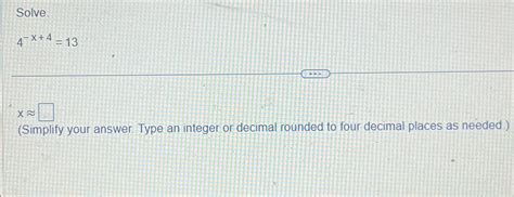 Solved Solve 4 X 4 13x~~ Simplify Your Answer Type An