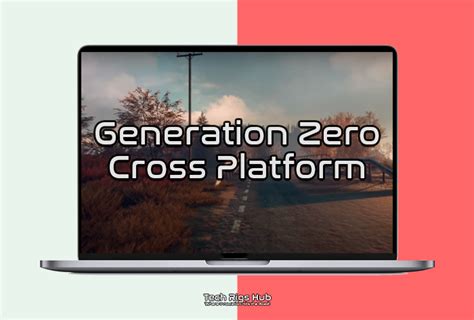 Is Generation Zero Cross Platform Find Out Here