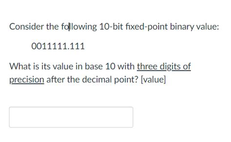 solved consider the following 10 bit fixed point binary