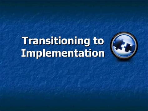 Transitioning To Implementation Ppt