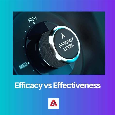 Efficacy Vs Effectiveness Difference And Comparison