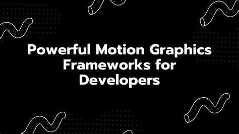 Powerful Motion Graphics Frameworks For Developers