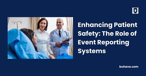 Enhancing Patient Safety The Role Of Event Reporting Systems Buhave