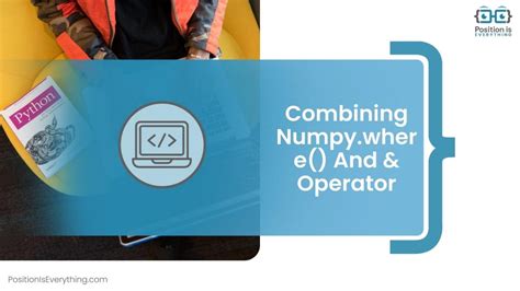 Numpy Where Multiple Conditions A Complete Beginners Guide Position Is Everything