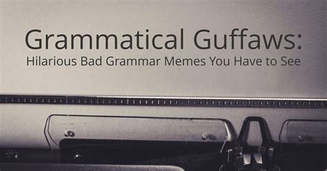 Grammatical Guffaws Hilarious Bad Grammar Memes You Have To See Book Cave