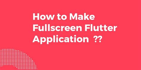 How To Make Fullscreen Flutter Application Artofit