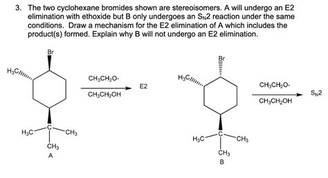 Solved3 The Two Cyclohexane Bromides Shown Are Stereoisomers A Will